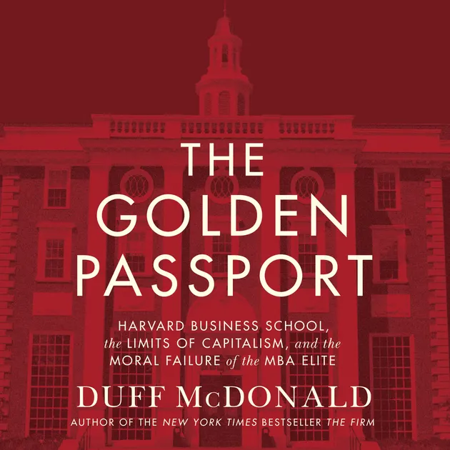 The Golden Passport : Harvard Business School, the Limits of Capitalism ...