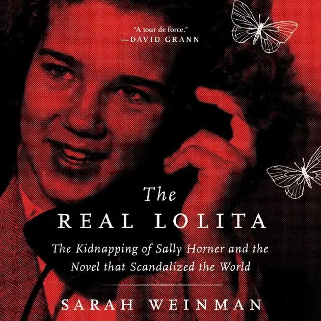 The Real Lolita : The Kidnapping of Sally Horner and the Novel that ...