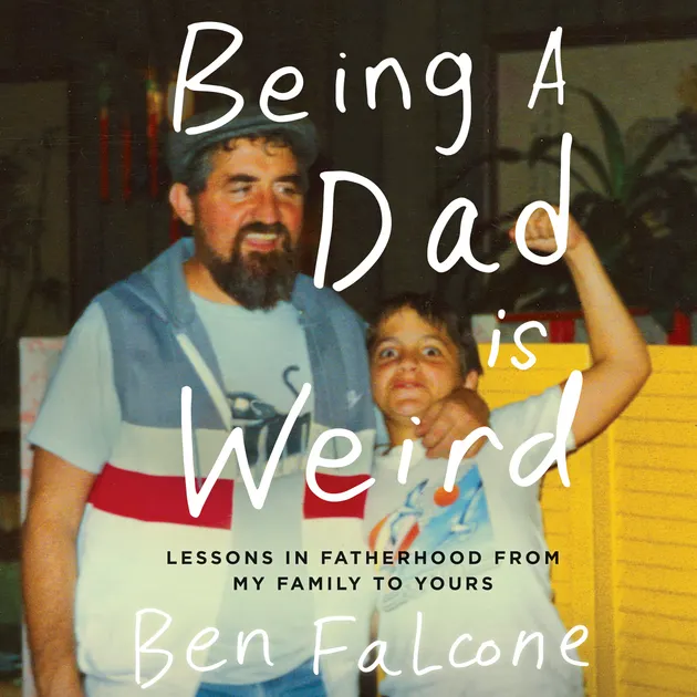 Being a Dad Is Weird : Lessons in Fatherhood from My Family to Yours ...