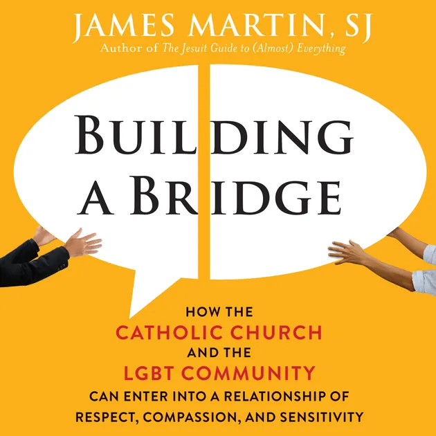 Building a Bridge : How the Catholic Church and the LGBT Community Can ...