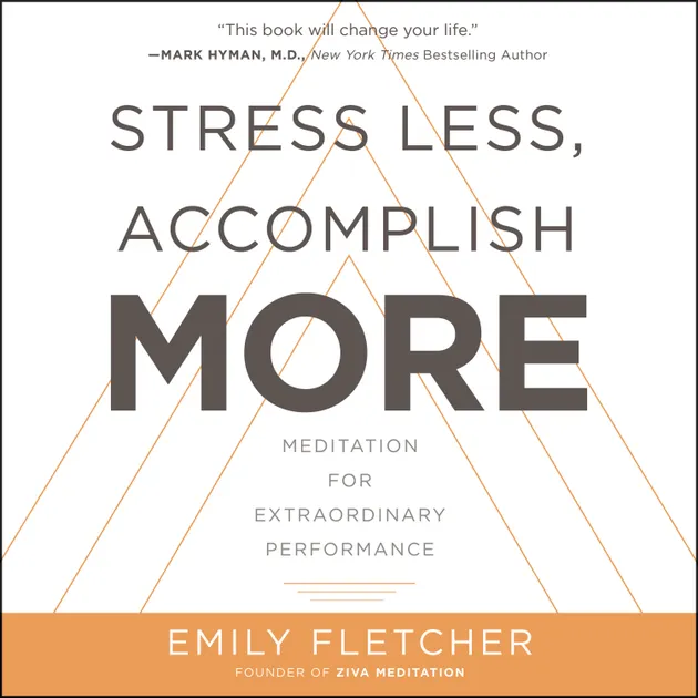 Stress Less, Accomplish More : Meditation for Extraordinary Performance ...