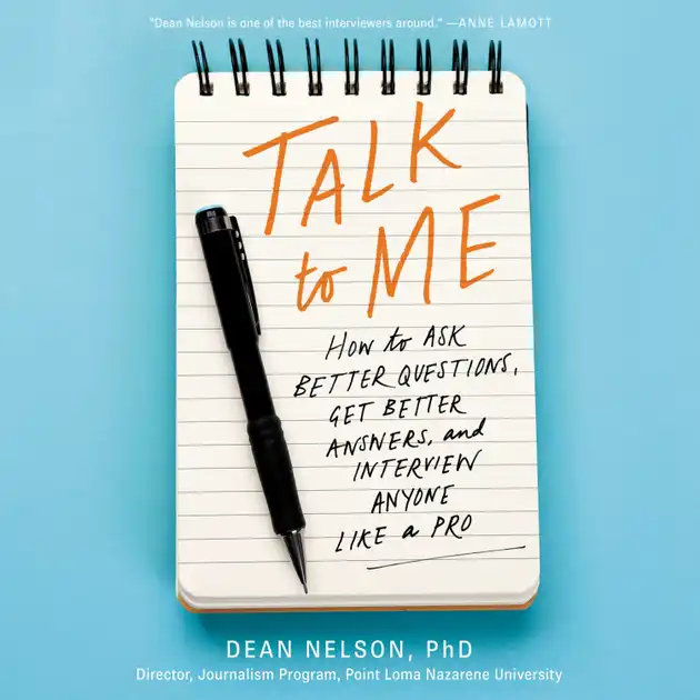 Talk to Me : How to Ask Better Questions, Get Better Answers, and ...