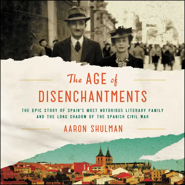 The Age of Disenchantments : The Epic Story of Spain's Most Notorious ...