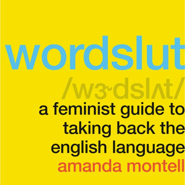 Wordslut : A Feminist Guide to Taking Back the English Language ...