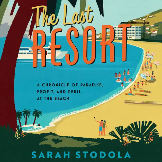 The Last Resort : A Chronicle of Paradise, Profit, and Peril at the ...