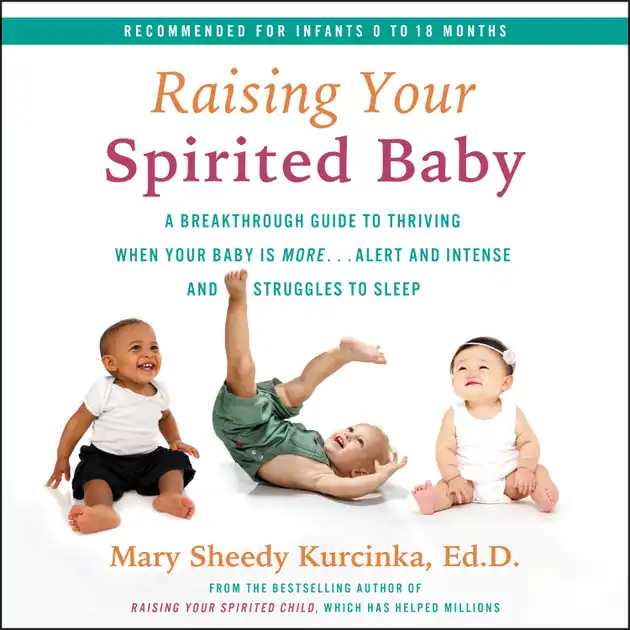Raising Your Spirited Baby : A Breakthrough Guide to Thriving When Your ...