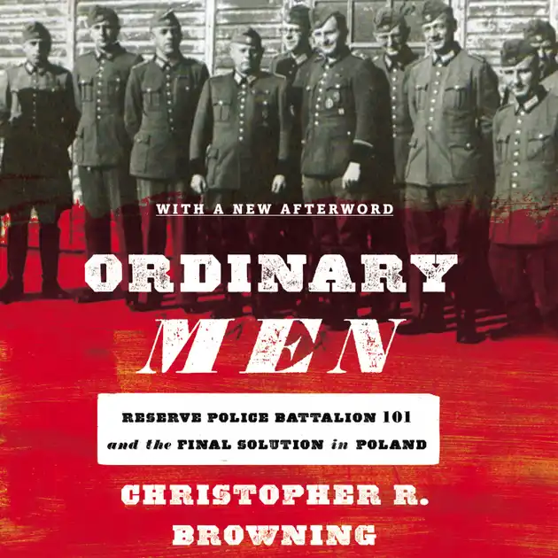 Ordinary Men : Reserve Police Battalion 101 and the Final Solution in ...