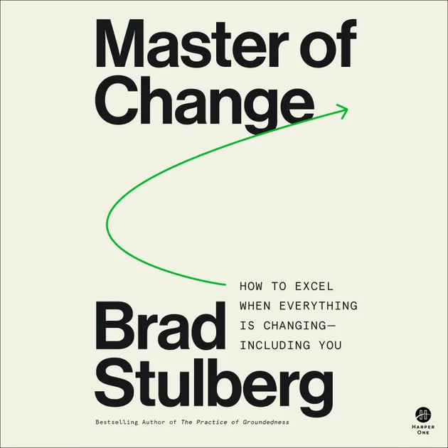 Master of Change : How to Excel When Everything Is Changing – Including ...