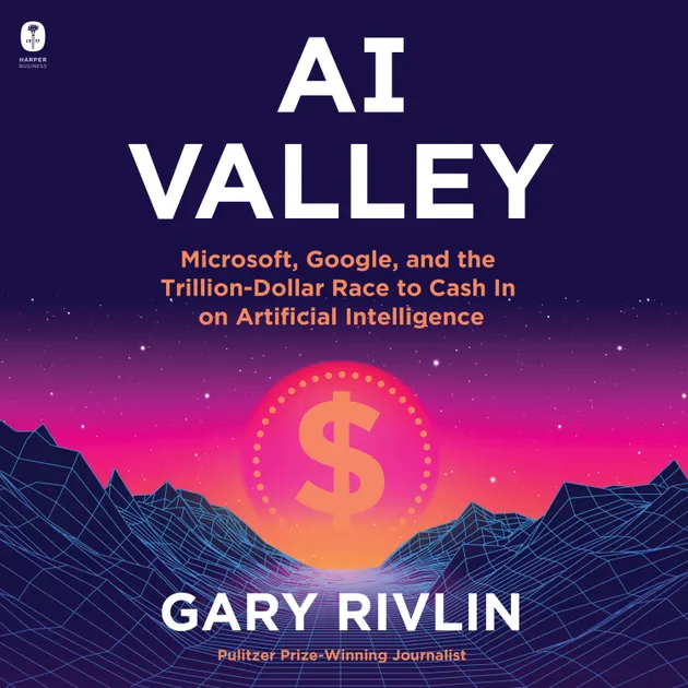 AI Valley : Microsoft, Google, and the Trillion-Dollar Race to Cash In ...