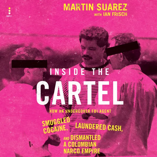 Inside the Cartel : How an Undercover FBI Agent Smuggled Cocaine ...