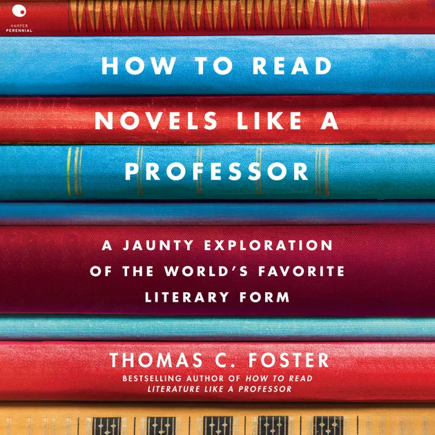 How to Read Novels Like a Professor : A Jaunty Exploration of the World ...