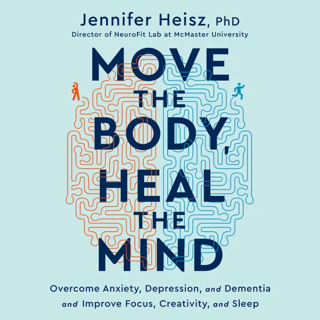 Move the Body, Heal the Mind : Overcome Anxiety, Depression, and ...
