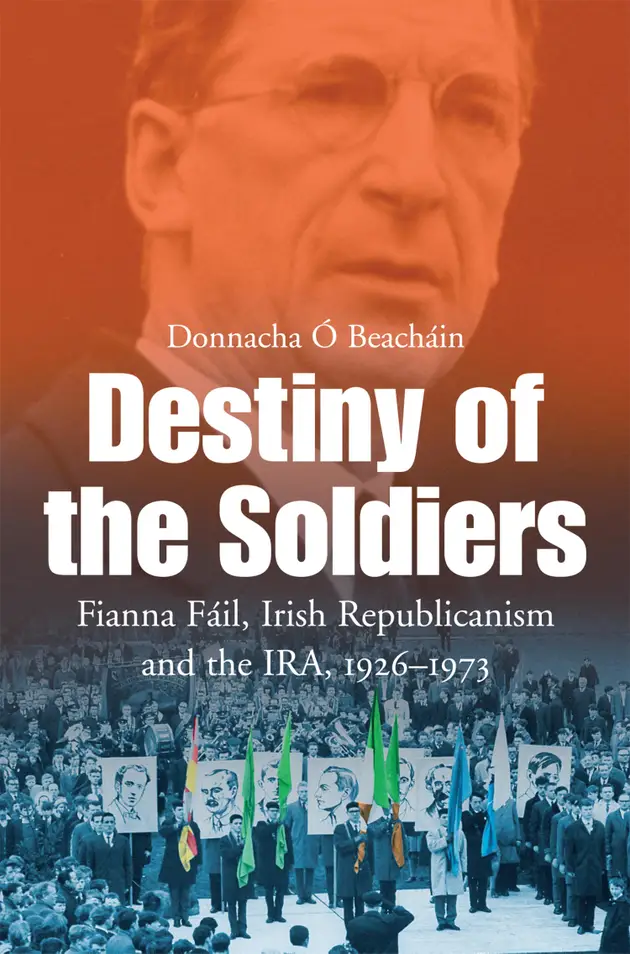 Destiny of the Soldiers – Fianna Fáil, Irish Republicanism and the IRA ...