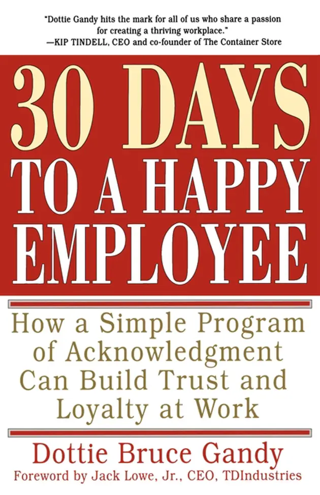 30 Days to a Happy Employee : How a Simple Program of Acknowledgment Can Build Trust and Loyalty ...