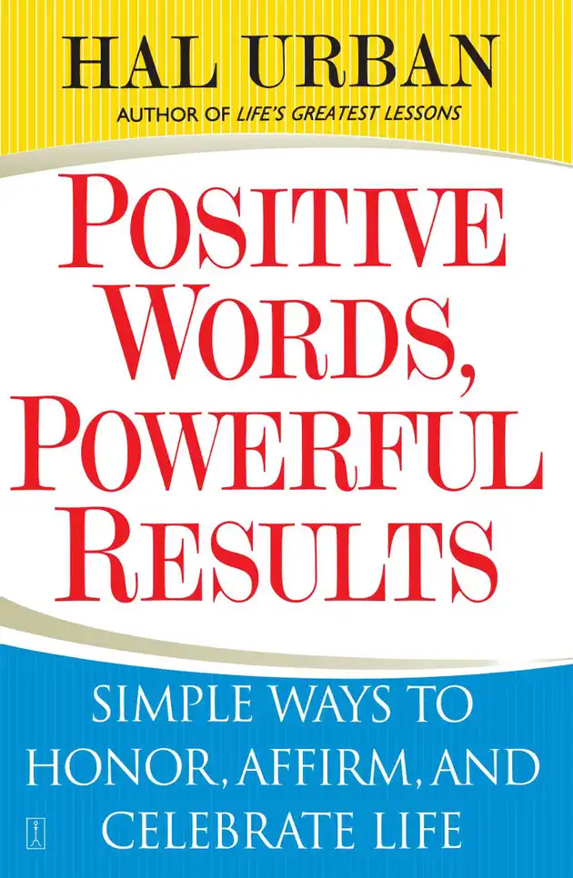 Positive Words, Powerful Results : Simple Ways to Honor, Affirm, and ...