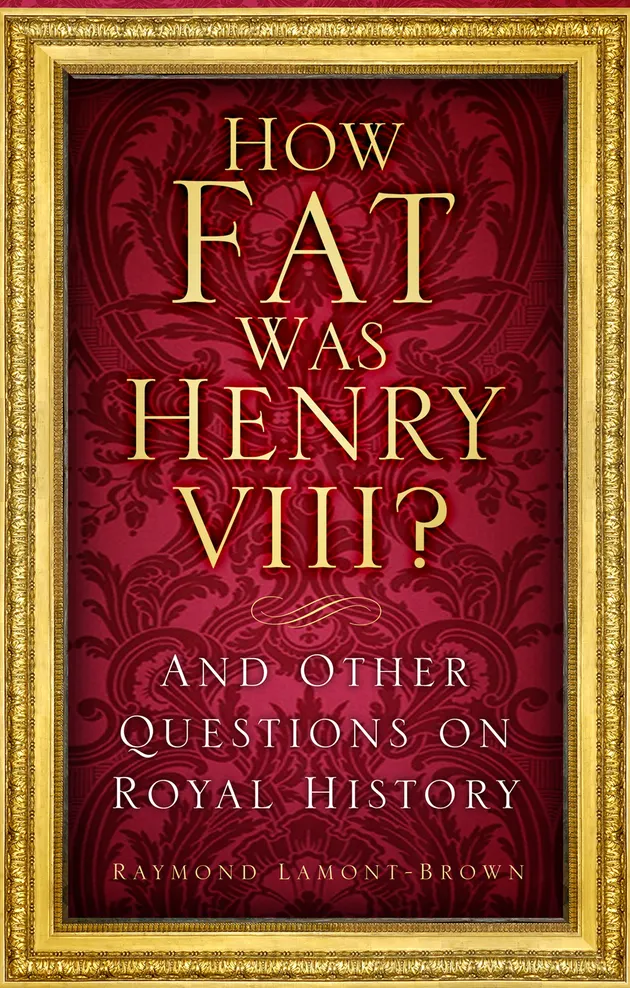 How Fat Was Henry VIII? : And 100 Other Questions on Royal History | E ...