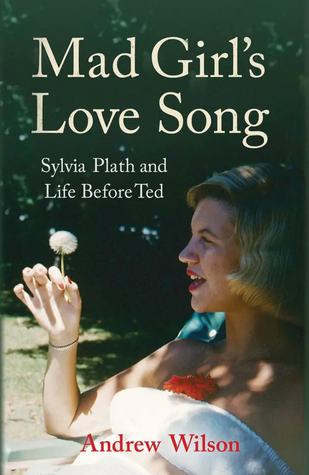 Mad Girl's Love Song: Sylvia Plath and Life Before Ted – E-book ...