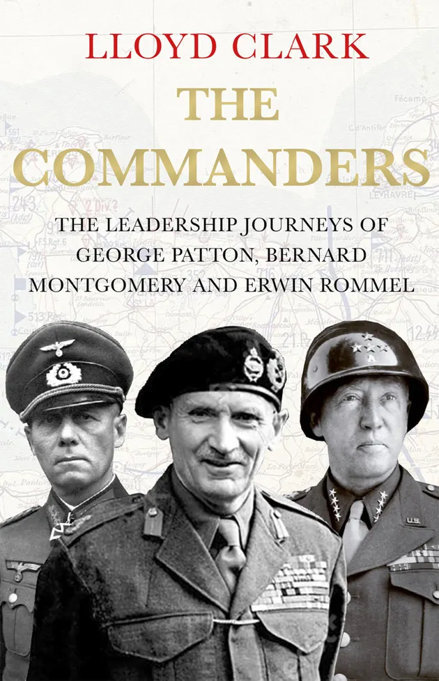 The Commanders : The Leadership Journeys of George Patton, Bernard ...