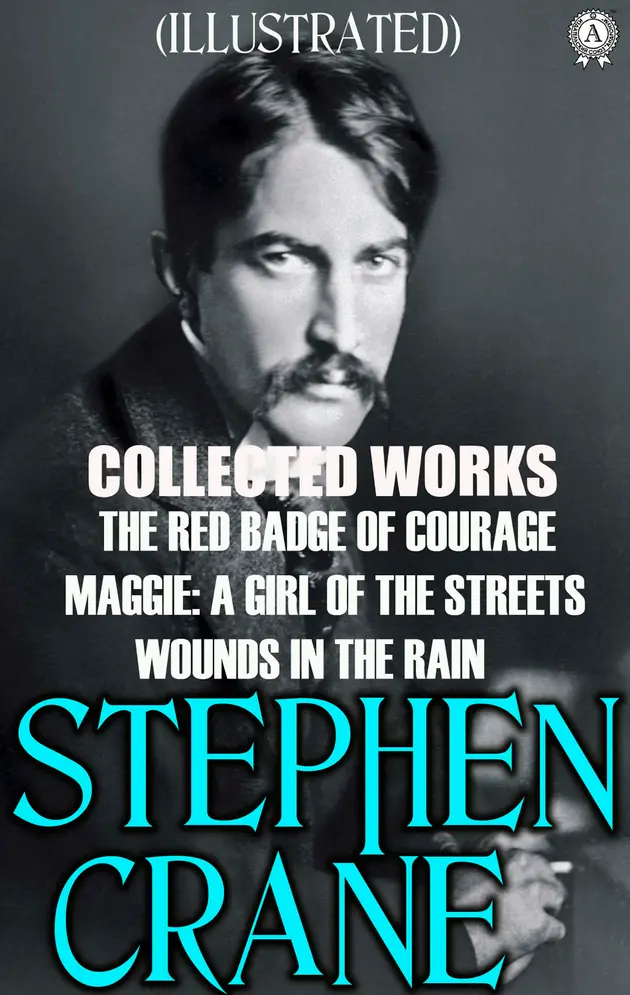 Collected Works of Stephen Crane. Illustrated : The Red Badge of ...