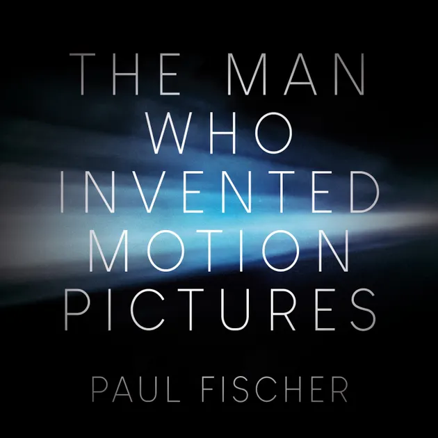 The Man Who Invented Motion Pictures : A True Tale of Obsession, Murder ...