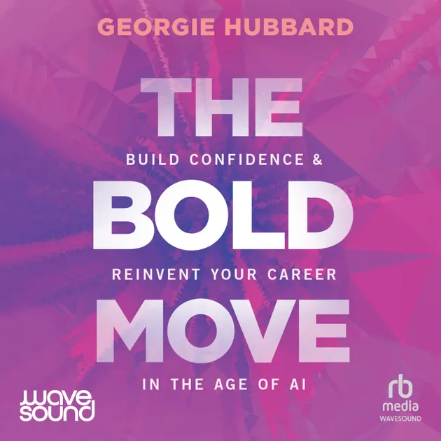 The Bold Move : Build Confidence and Reinvent Your Career in the Age of ...