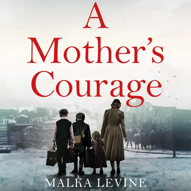 A Mother's Courage: How I Survived The Holocaust - A Remarkable Story ...