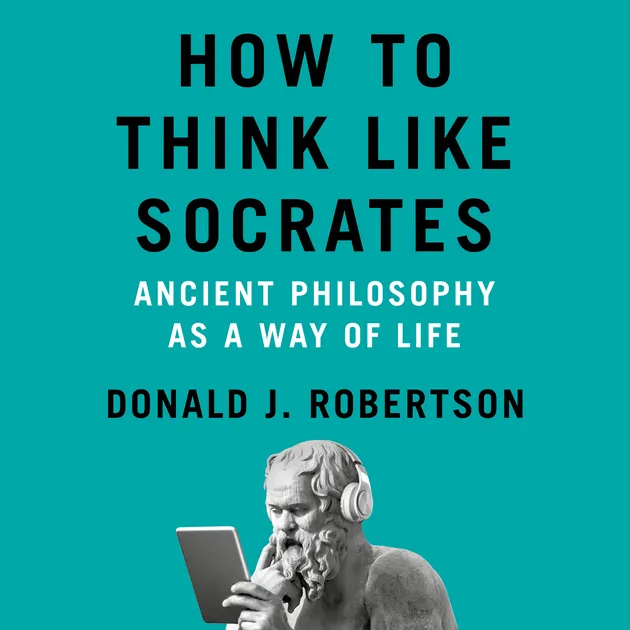 How to Think Like Socrates : Ancient Philosophy as a Way of Life ...