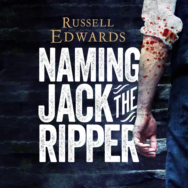 Naming Jack The Ripper : New Crime Scene Evidence, A Stunning Forensic ...