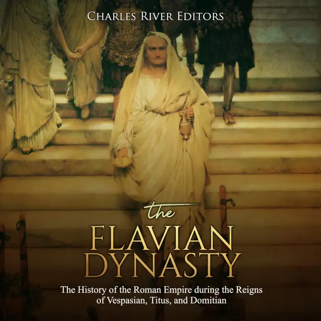 The Flavian Dynasty: The History of the Roman Empire during the Reigns ...