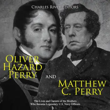 Oliver Hazard Perry and Matthew C. Perry: The Lives and Careers of the ...