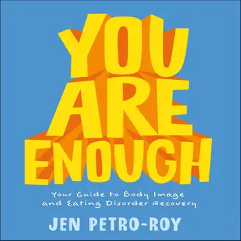You Are Enough : Your Guide to Body Image and Eating Disorder Recovery ...