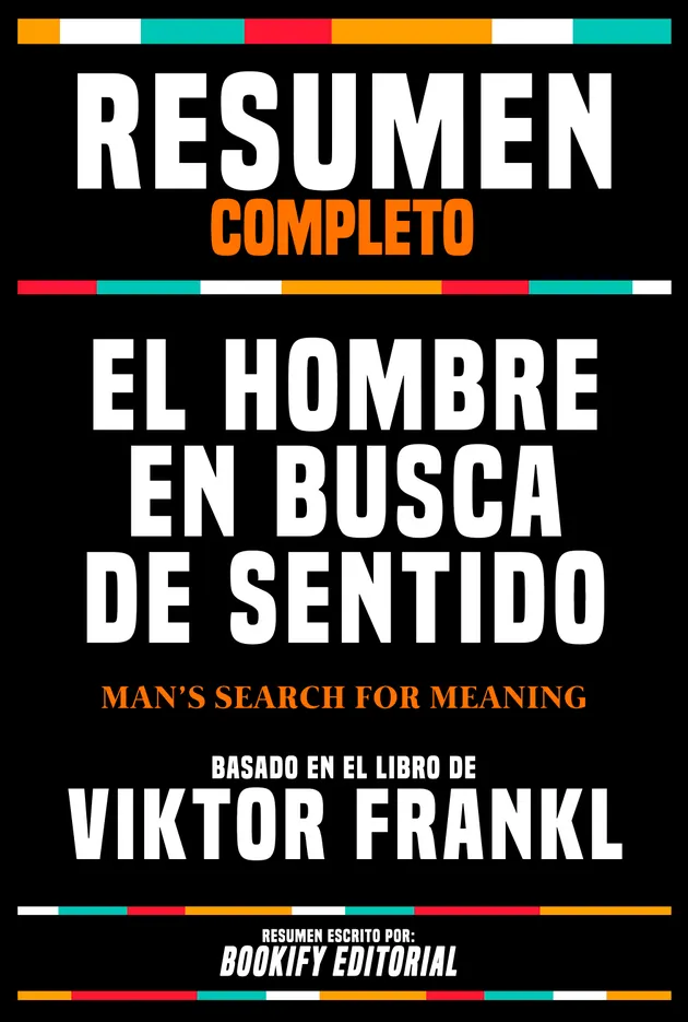 Resumen Completo - El Hombre En Busca De Sentido (Man's Search For ...