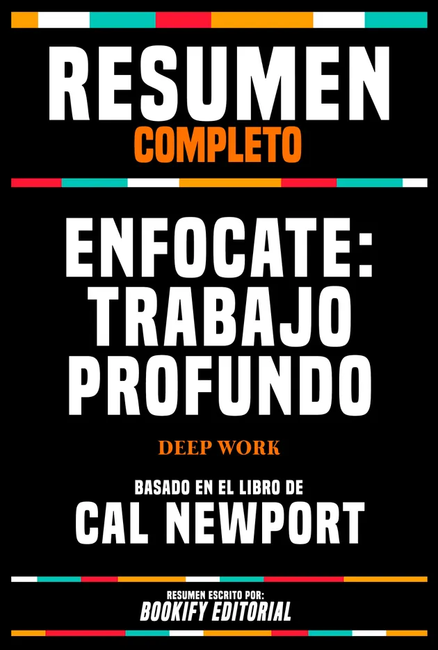 Resumen Completo - Enfocate - Trabajo Profundo (Deep Work) - Basado En ...