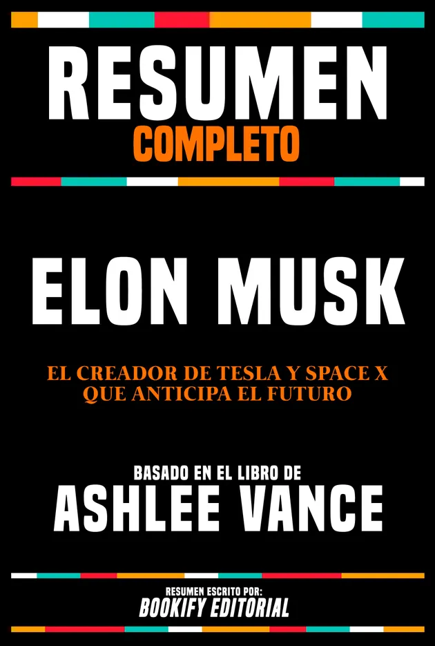 Resumen Completo - Elon Musk - El Creador De Tesla Y Space X Que ...