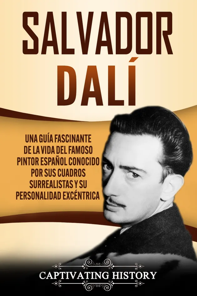Salvador Dalí : Una Guía Fascinante de la Vida del Famoso Pintor ...