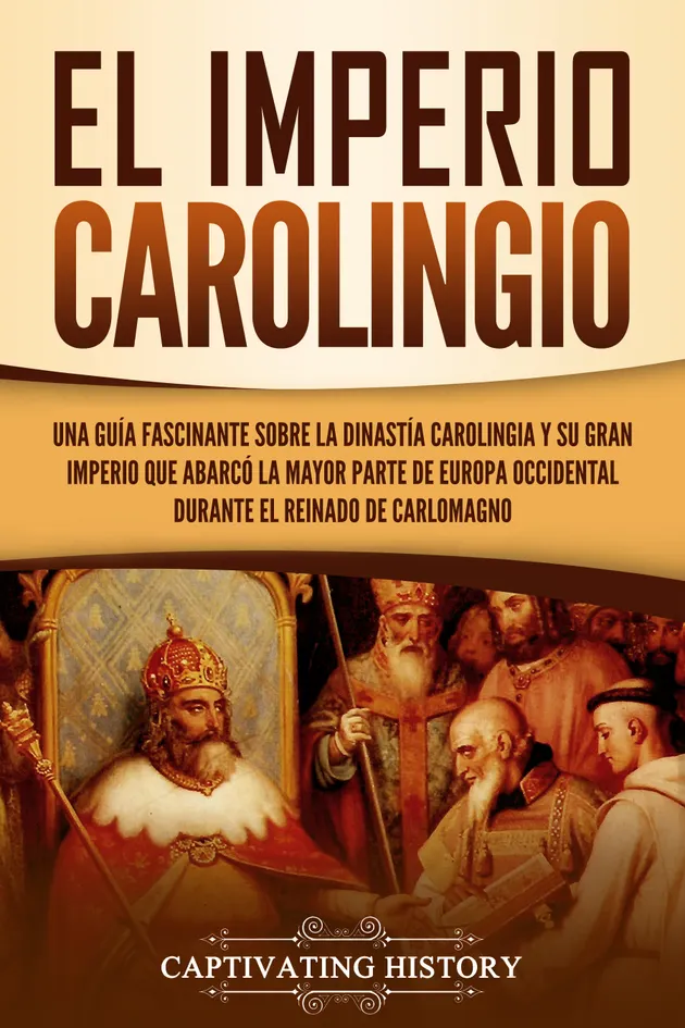 El Imperio carolingio : Una guía fascinante sobre la Dinastía ...