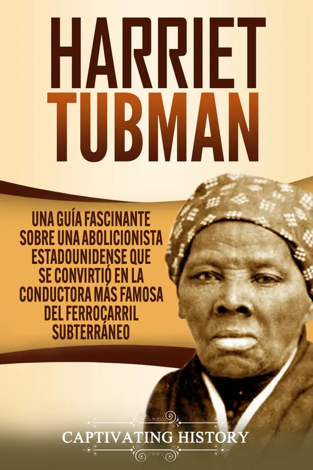 Harriet Tubman : Una guía fascinante sobre una abolicionista ...