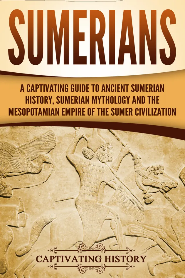 Sumerians : A Captivating Guide to Ancient Sumerian History, Sumerian ...