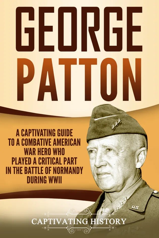 George Patton : A Captivating Guide to a Combative American War Hero ...