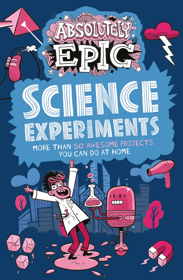 Absolutely Epic Science Experiments : More than 50 Awesome Projects You ...