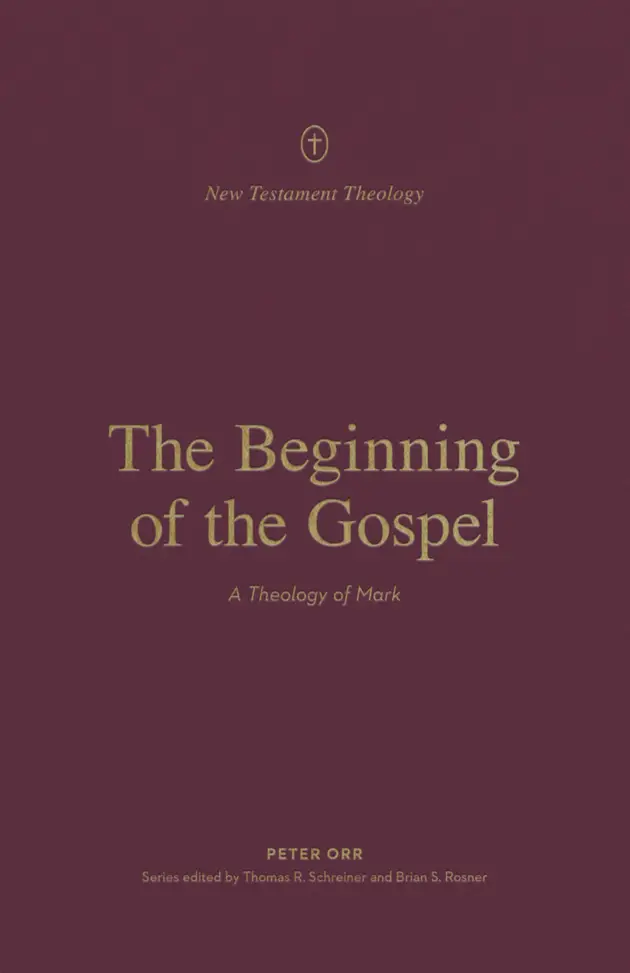 The Beginning of the Gospel : A Theology of Mark – E-book – Peter Orr ...