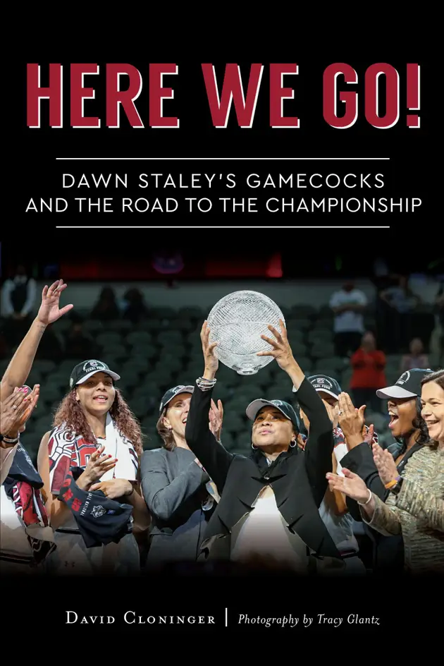 Here We Go! : Dawn Staley's Gamecocks and the Road to the Championship ...