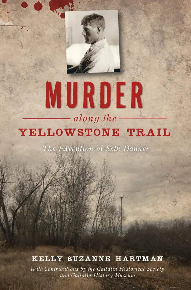 Murder along the Yellowstone Trail : The Execution of Seth Danner – E ...