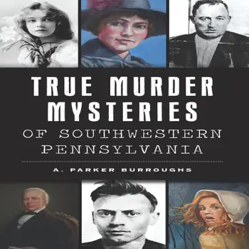 True Murder Mysteries of Southwestern Pennsylvania – E-book – A. Parker ...