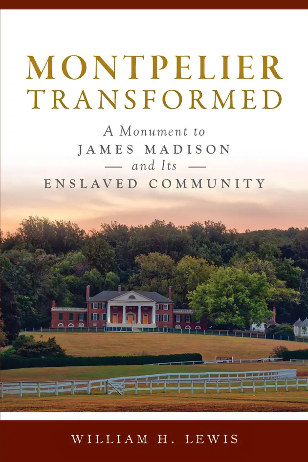 Montpelier Transformed : A Monument to James Madison and Its Enslaved ...