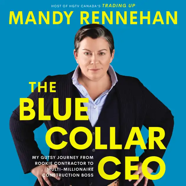 The Blue Collar CEO : My Gutsy Journey from Rookie Contractor to Multi ...