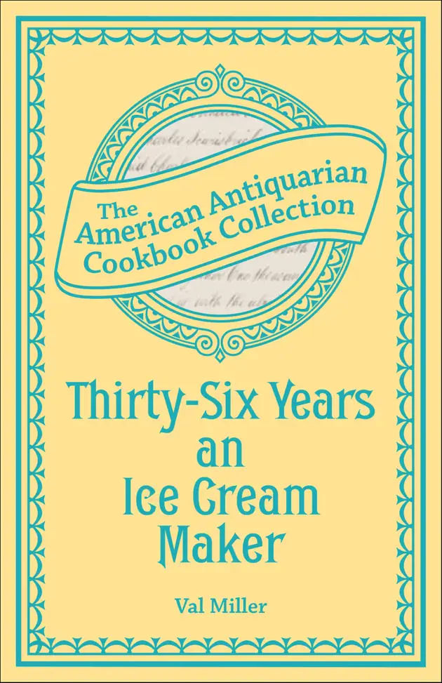 Thirty-Six Years an Ice Cream Maker : Receipts and Pointers – E-book ...
