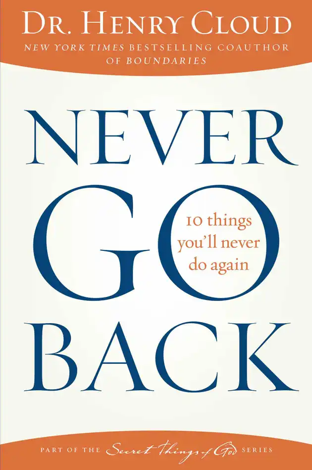 Never Go Back: 10 Things You'll Never Do Again – E-book – Henry Cloud ...