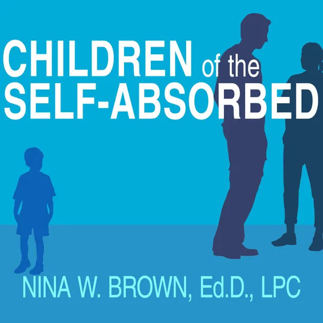 Children of the Self-Absorbed : A Grown-Up's Guide to Getting Over ...