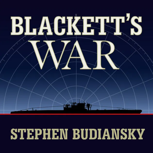 Blackett's War : The Men Who Defeated the Nazi U-boats and Brought ...